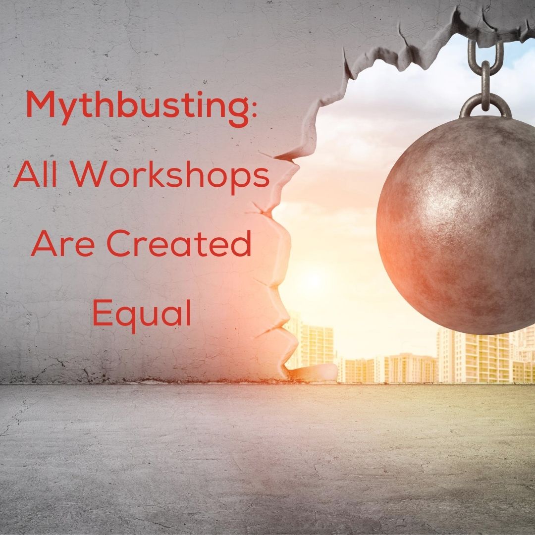 Mythbusting: All Workshops Are Created Equal - Katey Schultz